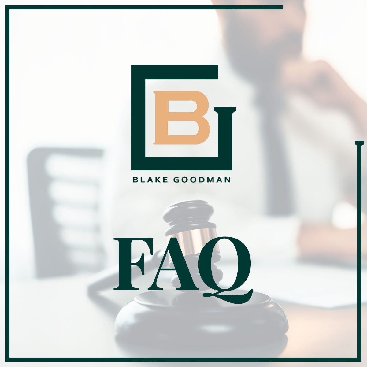 FAQs - Blake Goodman, P.C.