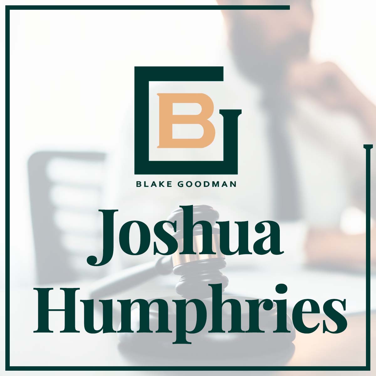 Joshua Humphries - Blake Goodman, P.C.